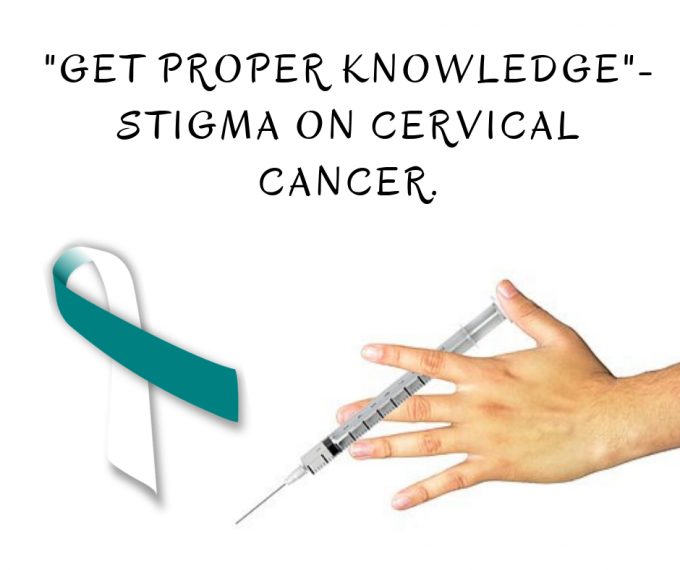 GET PROPER KNOWLEDGE- STIGMA ON CERVICAL CANCER